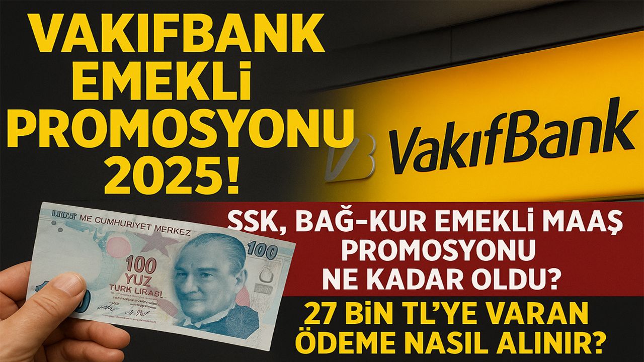 VAKIFBANK EMEKLİ PROMOSYONU 2025! 📍 SSK, Bağ-Kur emekli maaş promosyonu ne kadar oldu? 27 bin TL ...